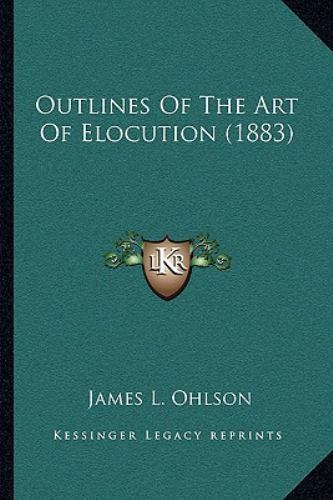 Outlines of the Art of Elocution by James L. Ohlson (2010, Trade ...