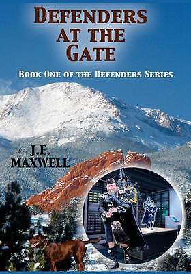 Defenders at the Gate: Book One of the Defenders Series by J E Maxwell ...