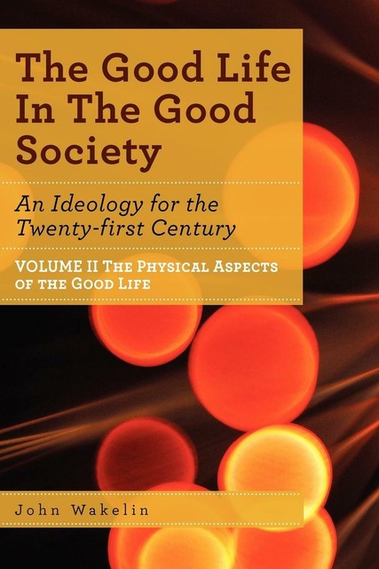 The Good Life In The Good Society - Volume II von John Wakelin (2009 ...