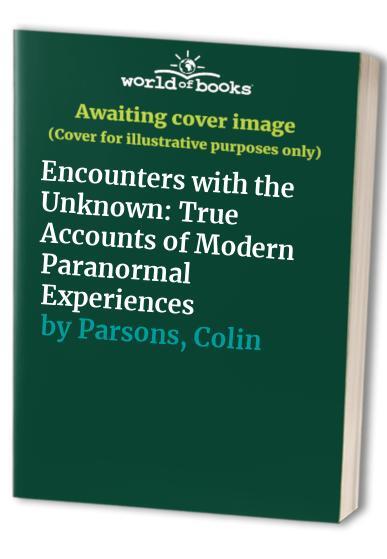 Encounters with the Unknown: True Acco... by Parsons, Colin Paperback ...