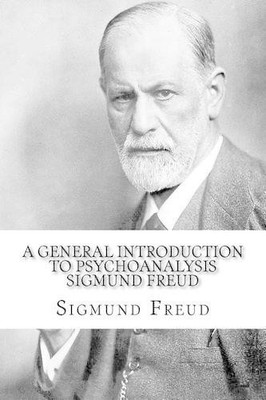 Sigmund Freud A General Introduction to Psychoanalysis Sigmund Freud ...
