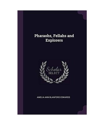 Pharaohs, Fellahs and Explorers, Amelia Ann Blanford Edwards | eBay