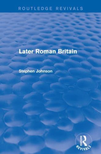 Later Roman Britain (Routledge Revivals) by Stephen Johnson (2015 ...