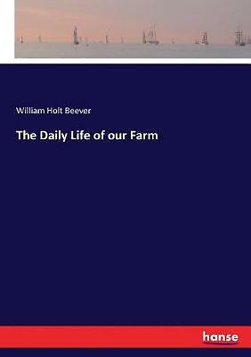 The Daily Life of our Farm by William Holt Beever (Paperback, 2017) for ...