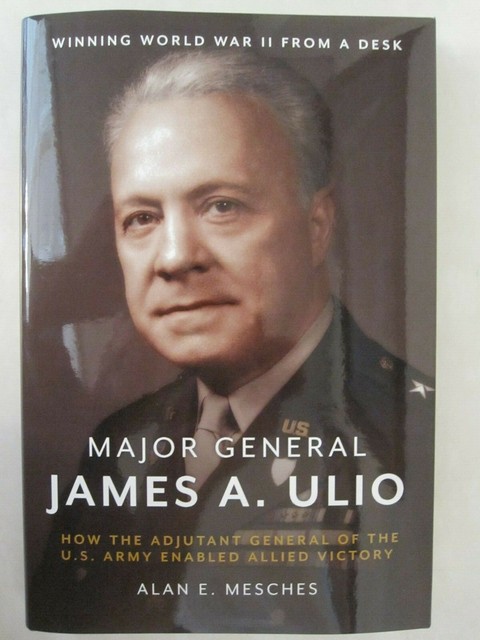 Major General James A. Ulio : How the Adjutant General of the U. S ...