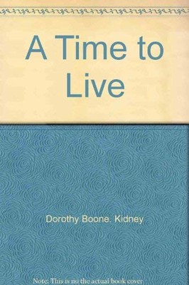 A TIME TO LIVE By Dorothy Boone Kidney *Excellent Condition* | eBay