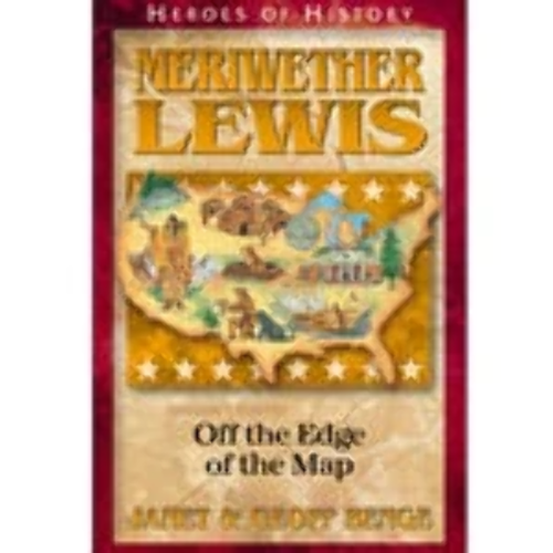 Meriwether Lewis: Off the Edge of the Map (Heroes of History Series ...