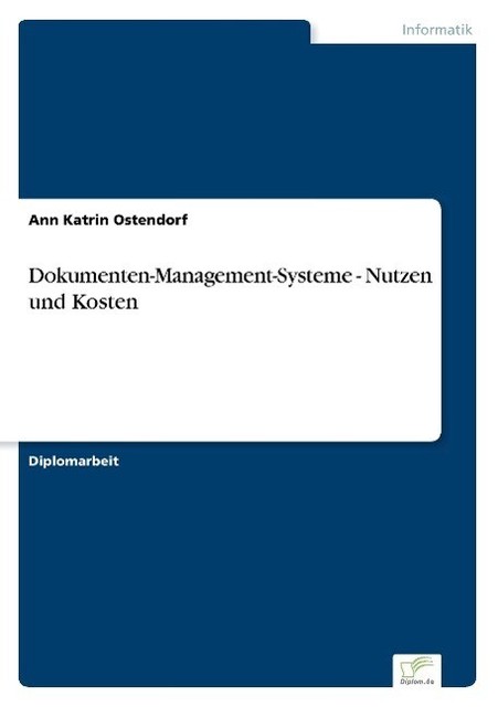 Dokumenten-Management-Systeme-Nutzen und Kosten von Ann Katrin Ostendorf (2000, Taschenbuch ...