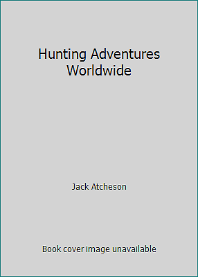 Hunting Adventures Worldwide by Jack Atcheson 912299606| eBay