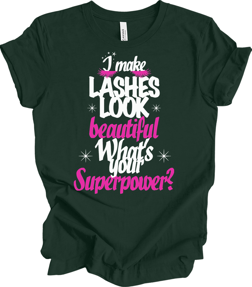 Lash Artist Shirt I Make Lashes Look Beautiful Superpower Lash Tech ...