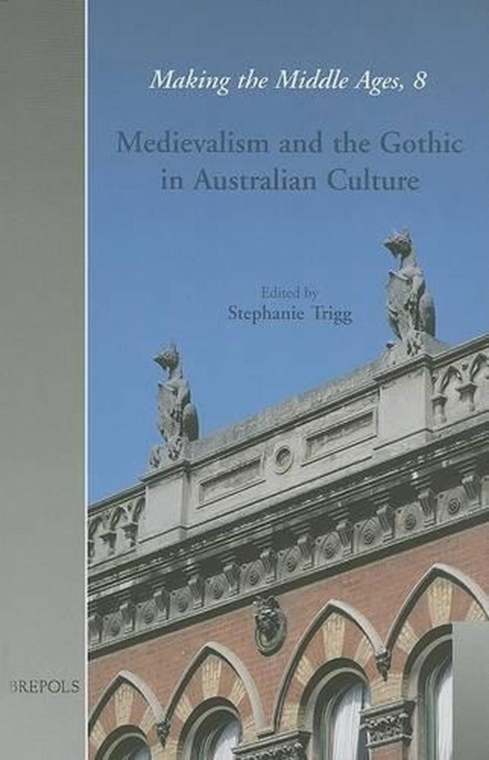 Medievalism and the Gothic in Australian Culture by Senior Lecturer in ...