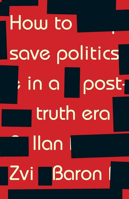 How to save politics in a post-truth era von Ilan Zvi Baron (2018 ...