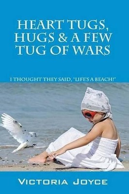 Heart Tugs, Hugs & A Few Tug of Wars by Victoria Joyce (English ...