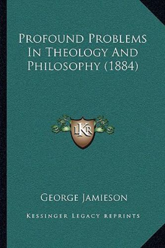 Profound Problems in Theology and Philosophy by George Jamieson (2010 ...