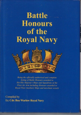 MILITARY ,BATTLE HONOURS OF THE ROYAL NAVY by LT CDR BEN WARLOW , HC/DJ ...