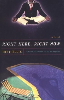 RIGHT HERE, RIGHT NOW: A NOVEL By Trey Ellis - Hardcover **BRAND NEW ...