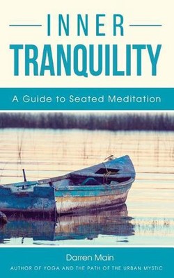 Inner Tranquility: A Guide to Seated Meditation: 3rd Edition by Darren ...