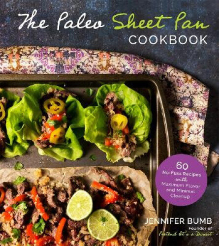 The Paleo Sheet Pan Cookbook: 60 No-Fuss Recipes with Maximum Flavor ...