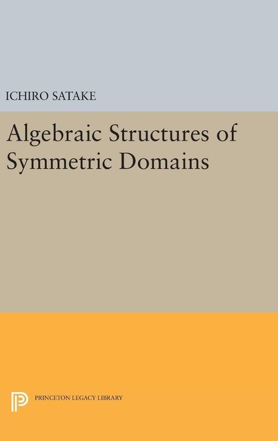 Algebraic Structures of Symmetric Domains von Ichiro Satake (2016 ...