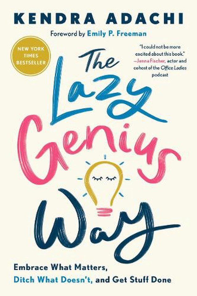 The Lazy Genius Way: Embrace What Matters, Ditch What Doesn't, and Get ...
