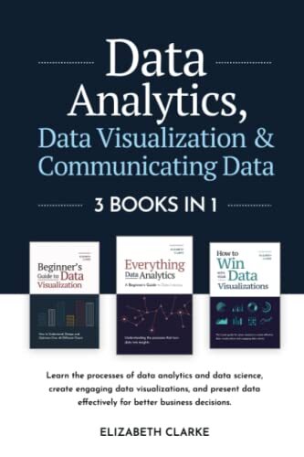 Data Analytics, Data Visualization & Communicating Data: 3 books in 1 ...