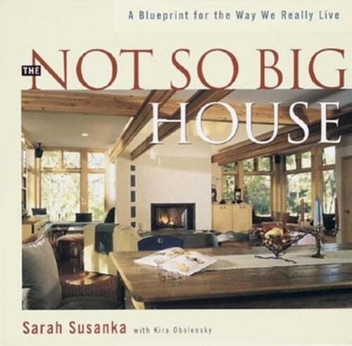 The Not So Big House: A Blueprint for the Way We Really Live by Sarah ...