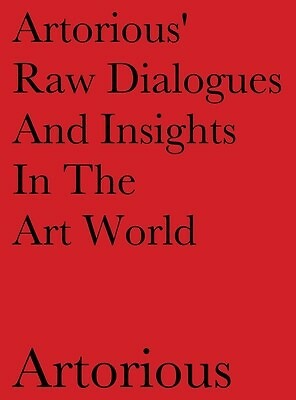 Artorious' Raw Dialogues And Insights In The Art World by Artorio ...