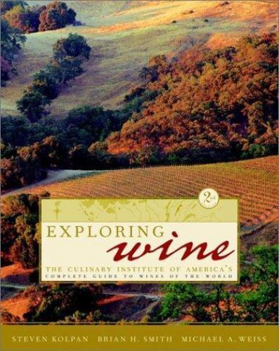 Exploring Wine: The Culinary Institute of America's Guide to Wines of ...