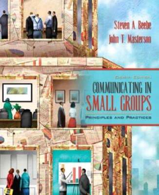 Communicating in Small Groups: Principles and Practices by Steven A ...