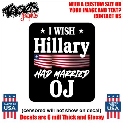 I Wish Hillary Married OJ Printed & Laminated Window Decal Sticker Car ...