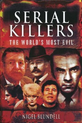Serial Killers: The World's Most Evil, Nigel Blundell | eBay.de