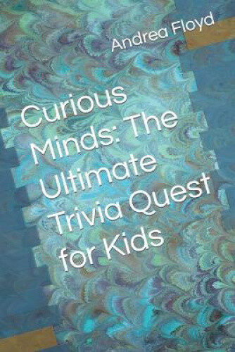 Curious Minds: The Ultimate Trivia Quest for Kids by Andrea Floyd | eBay