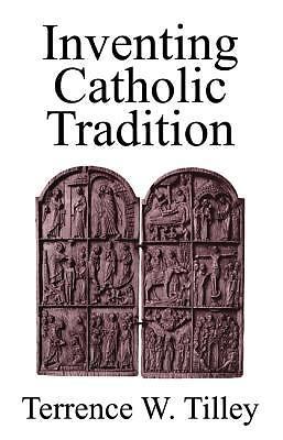 Inventing Catholic Tradition by Terrence W. Tilley (2011, Trade Paperback) for sale online | eBay