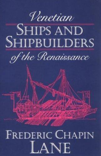 Venetian Ships and Shipbuilders of the Renaissance by Frederic Chapin ...