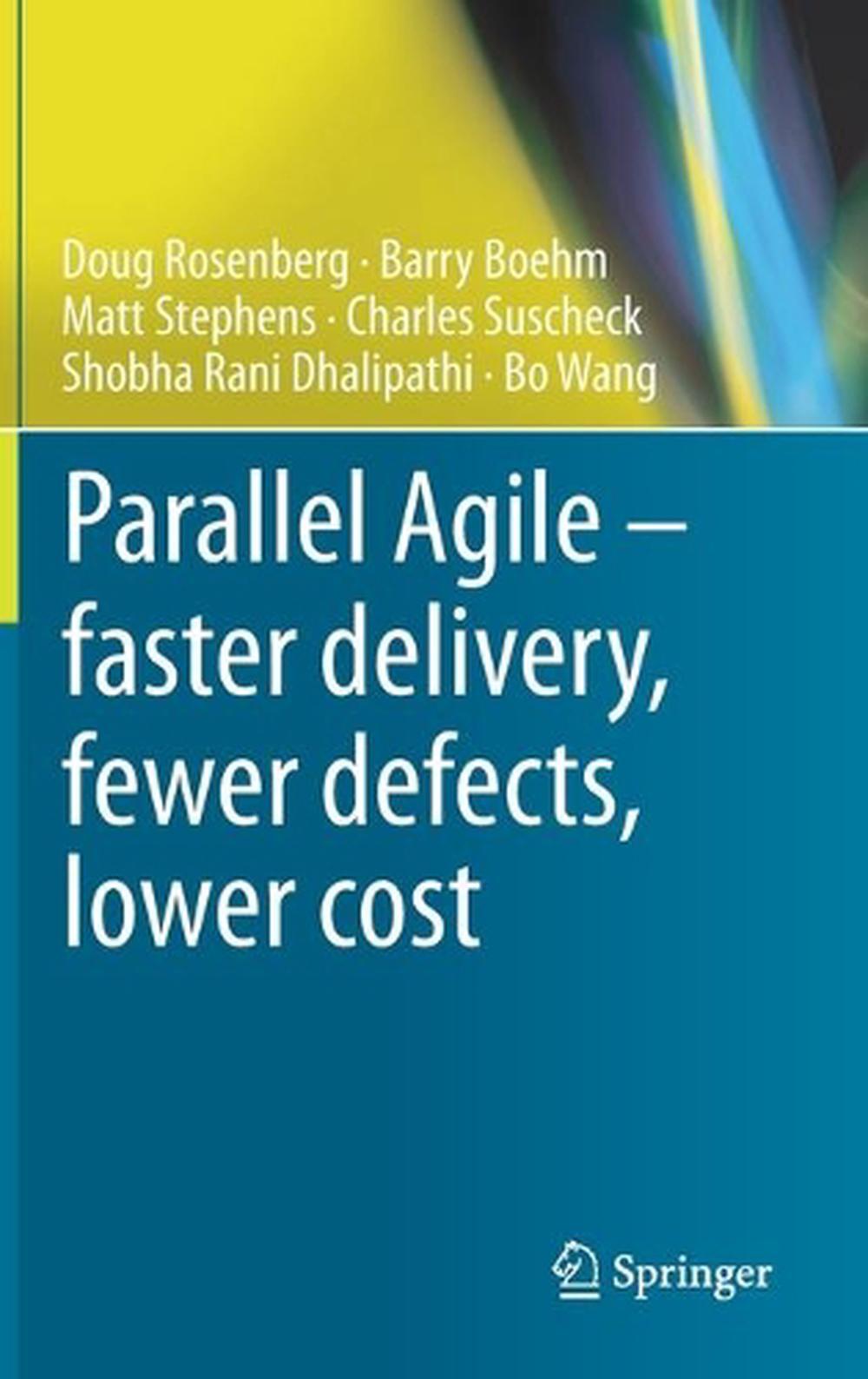 Parallel Agile faster delivery, fewer defects, lower cost by Doug ...