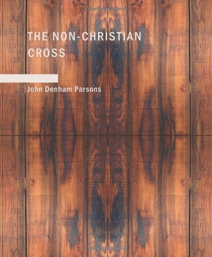 THE NON-CHRISTIAN CROSS: AN ENQUIRY INTO THE ORIGIN AND By John Denham ...