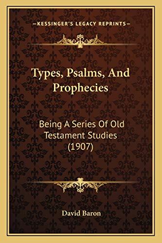 TYPES, PSALMS, AND PROPHECIES: BEING A SERIES OF OLD By David Baron *BRAND NEW* 9781167051302 | eBay