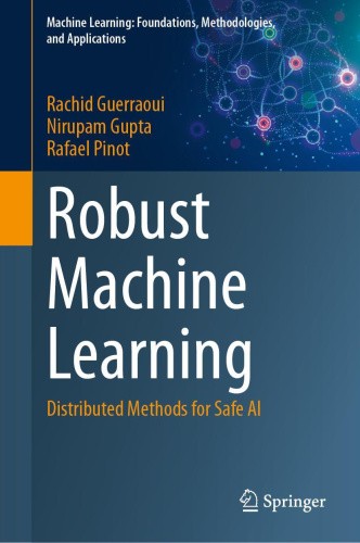 Robust Machine Learning: Distributed Methods for Safe AI (Machine Learning: 9789819706877 | eBay