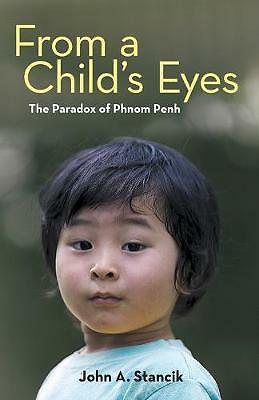 From a Child's Eyes: The Paradox of Phnom Penh by John A Stancik (Paperback, 2016) for sale ...