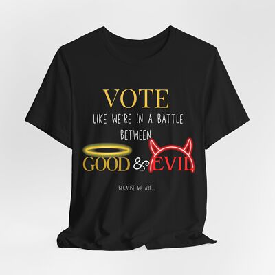 Vote Like We're in a Battle Between Good and Evil Trump 2024 ...