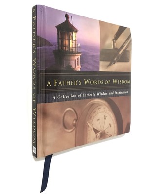 A Father's Words Of Wisdom - Fatherly Wisdom & Inspiration, Bible based ...