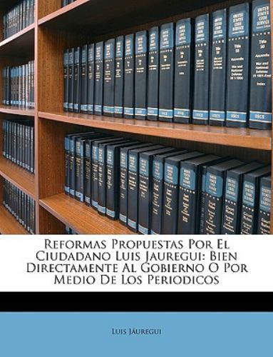 Reformas Propuestas Por el Ciudadano Luis Jauregui : Bien Directamente ...