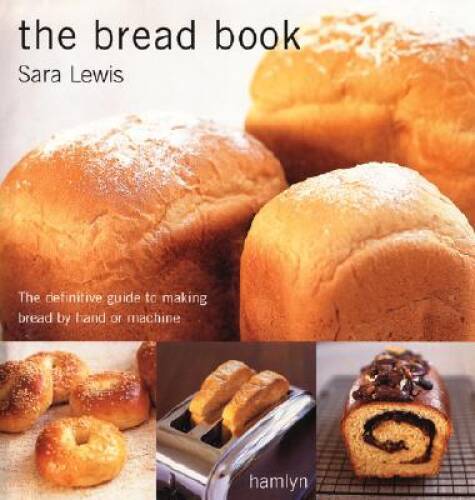 The Bread Book: The Definitive Guide to Making Bread By Hand or Machine - GOOD 9780600607908| eBay