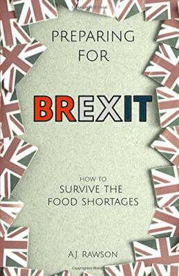 Preparing for Brexit: How to Survive the Food Shortages by Rawson, A J ...