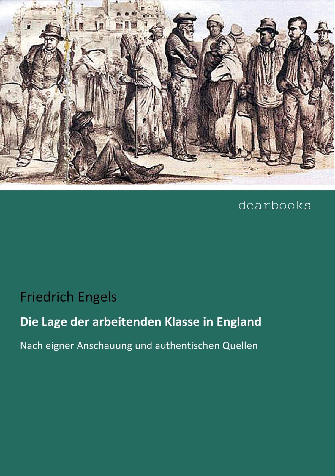 Die Lage der arbeitenden Klasse in England | Friedrich Engels ...