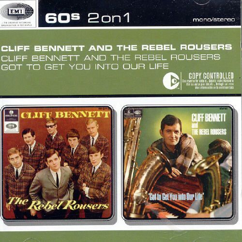 CLIFF BENNETT CLIFF BENNETT & THE REBEL ROUSERS/GOT TO GET YOU INTO OUR ...