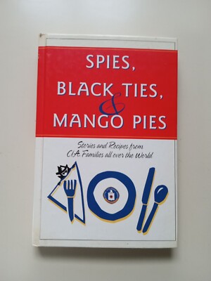 Spies, Black Ties and Mango Pies : Stories and Recipes from CIA ...