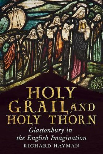 Holy Grail and Holy Thorn: Glastonbury in the English Imagination by ...