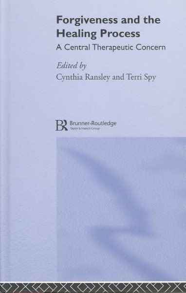 Forgiveness and the Healing Process : A Central Therapeutic Concern by Terri Spy (2004 ...