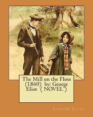 Mill on the Floss (1860) by: George Eliot ( NOVEL ) by George Elliott ...